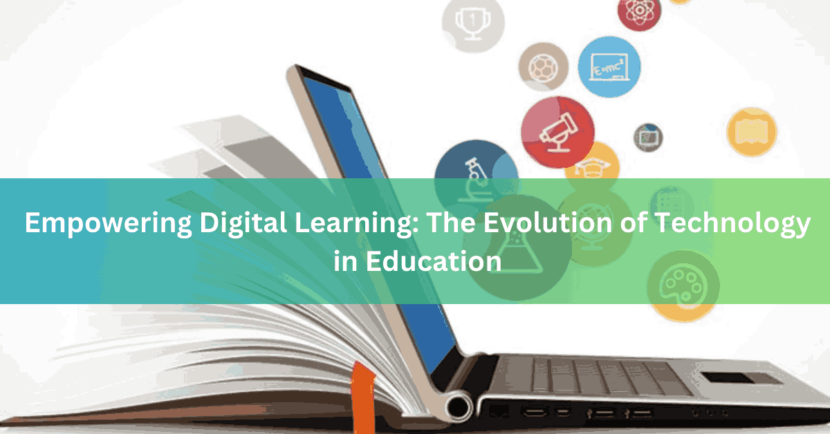 Empowering Digital Learning: The Evolution of Technology in Education ... Empowering Digital Learning: The Evolution of Technology in Education ...